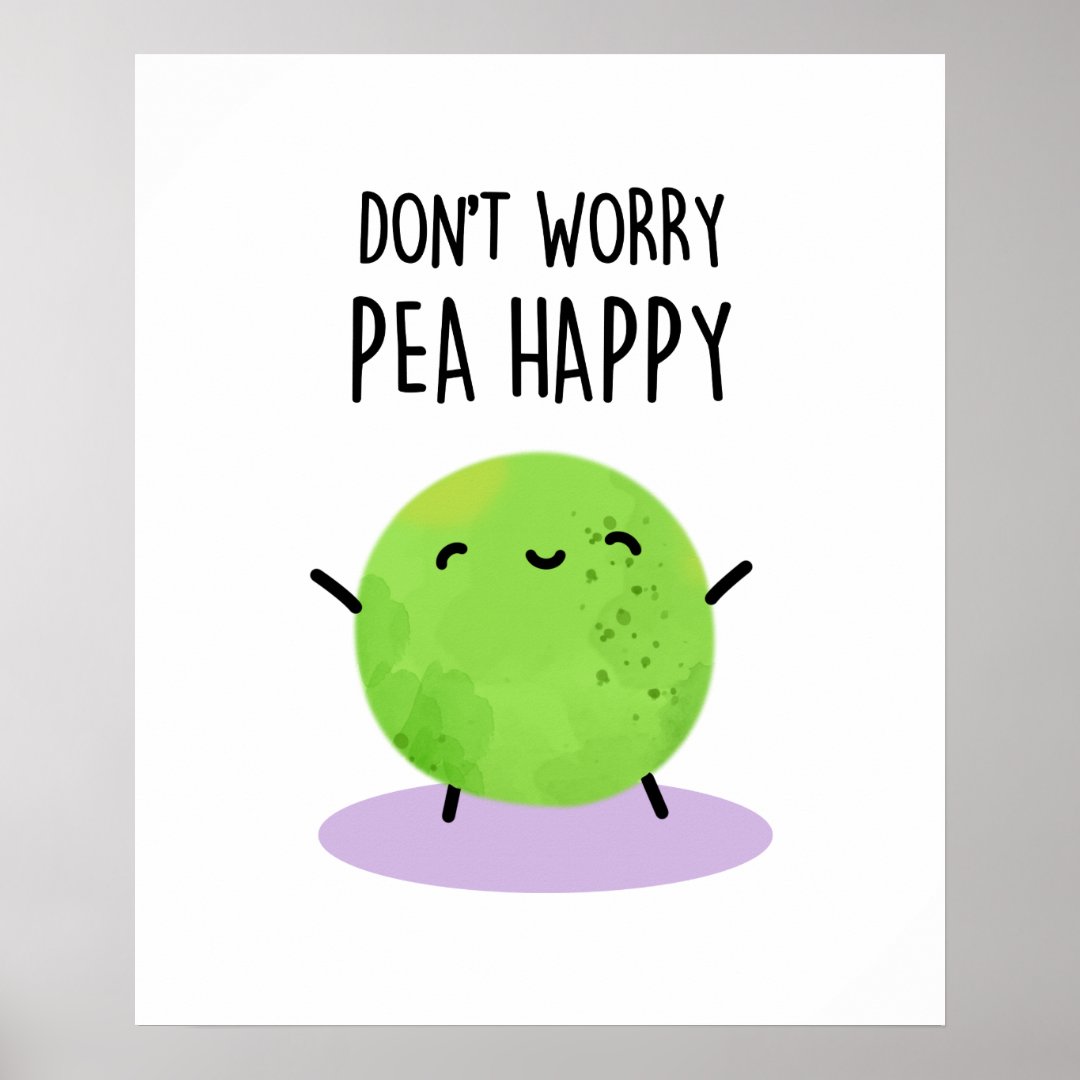 Don't Worry Pea Happy Funny Pea Pun Poster | Zazzle