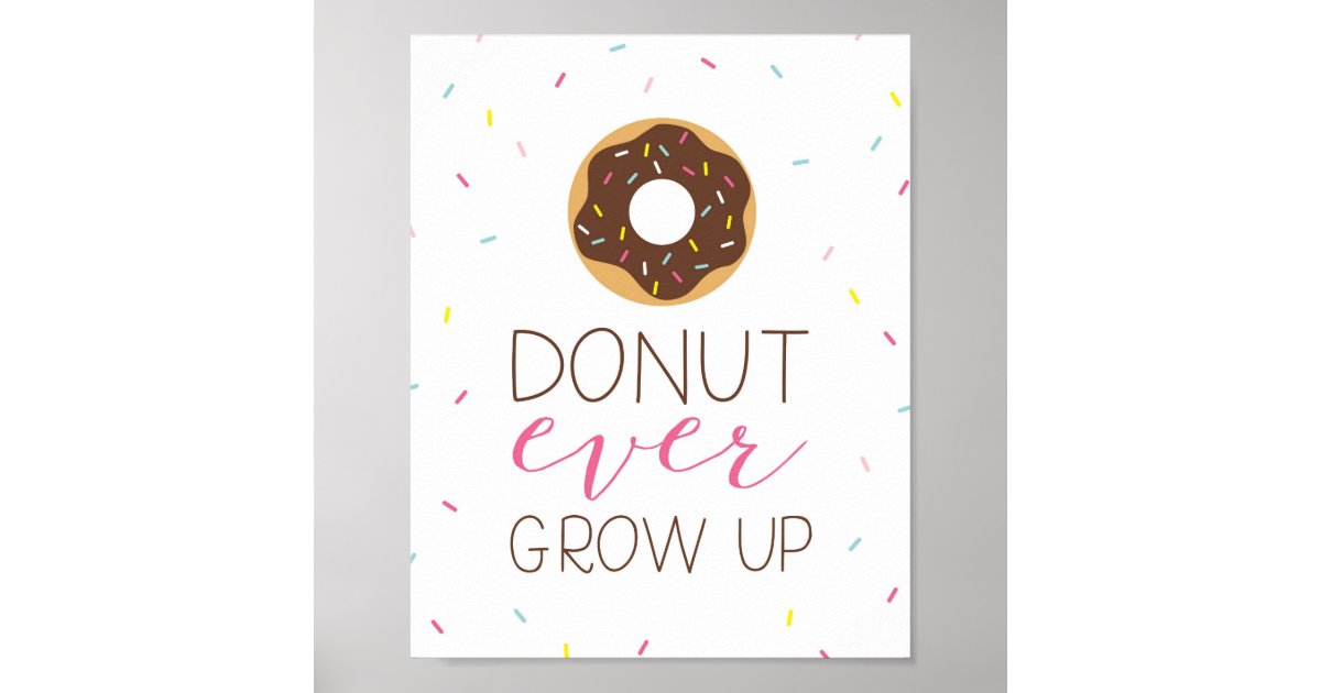 Donut Ever Grow Up Poster | Zazzle