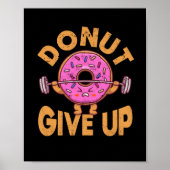 Donut Give Up Funny Workout Fitness Gym Poster | Zazzle