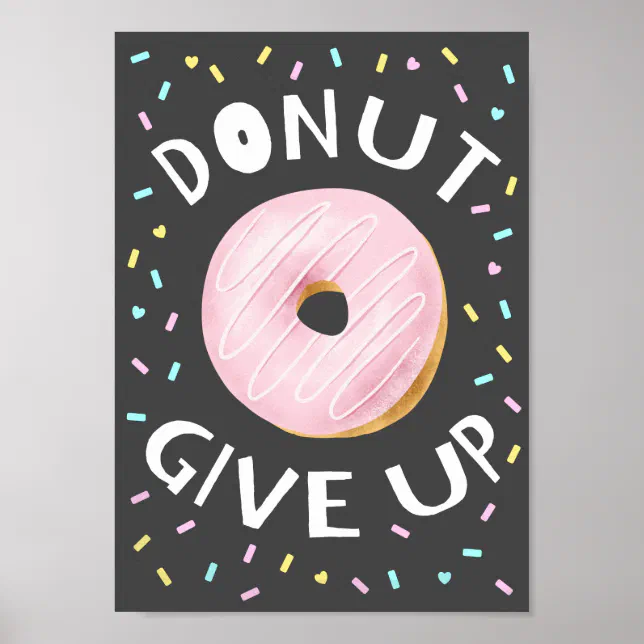 Donut Give Up Inspirational Quote Poster | Zazzle