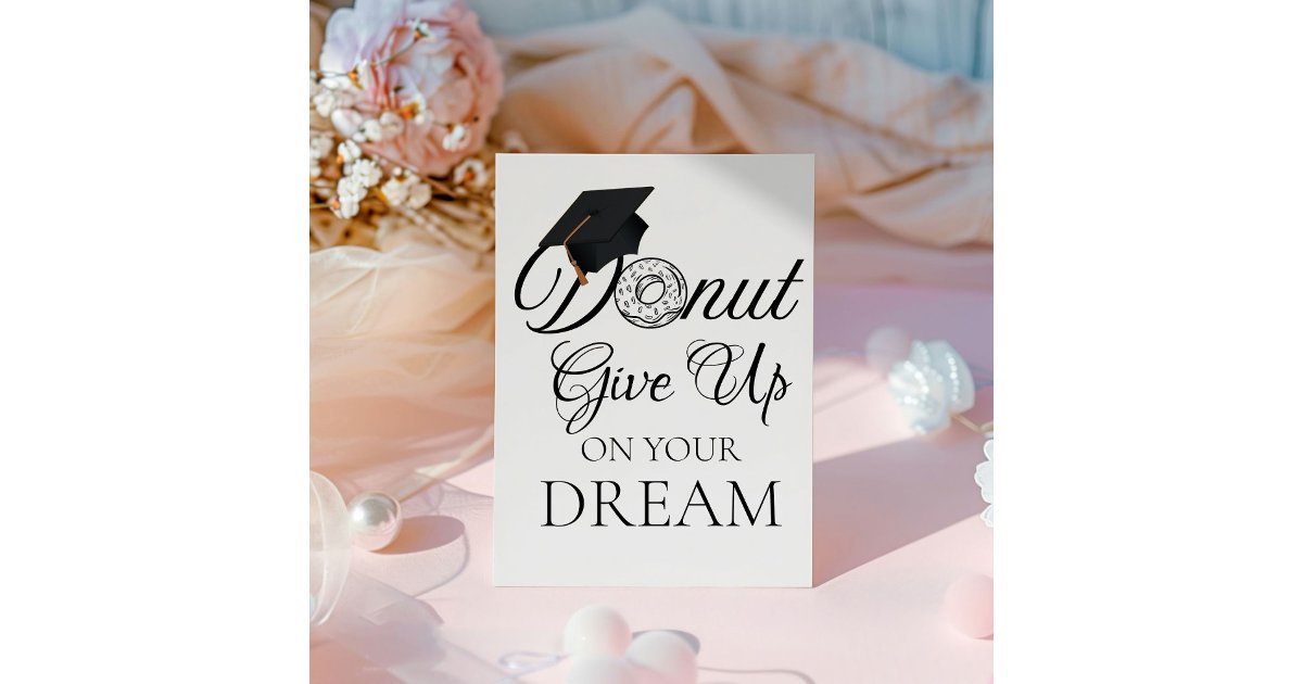 Donut give up on your dream Graduation donut Pedestal Sign | Zazzle