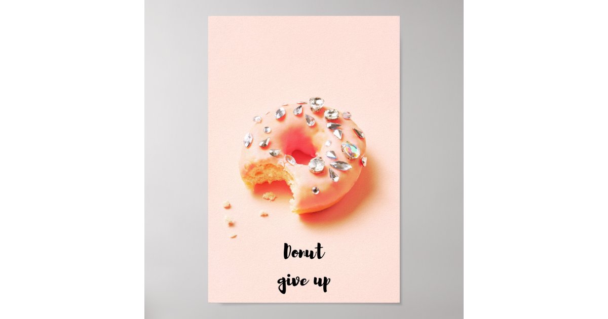 Donut give up poster | Zazzle