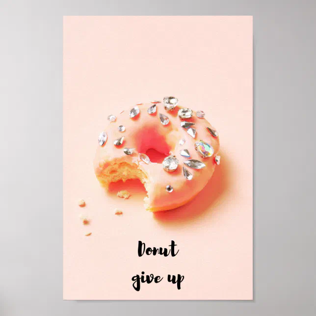 Donut give up poster | Zazzle