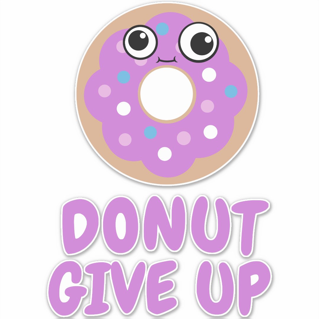 Donut Give Up Sticker | Zazzle