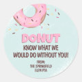 Donut Know What I Would Do Without You Donut Classic Round Sticker | Zazzle