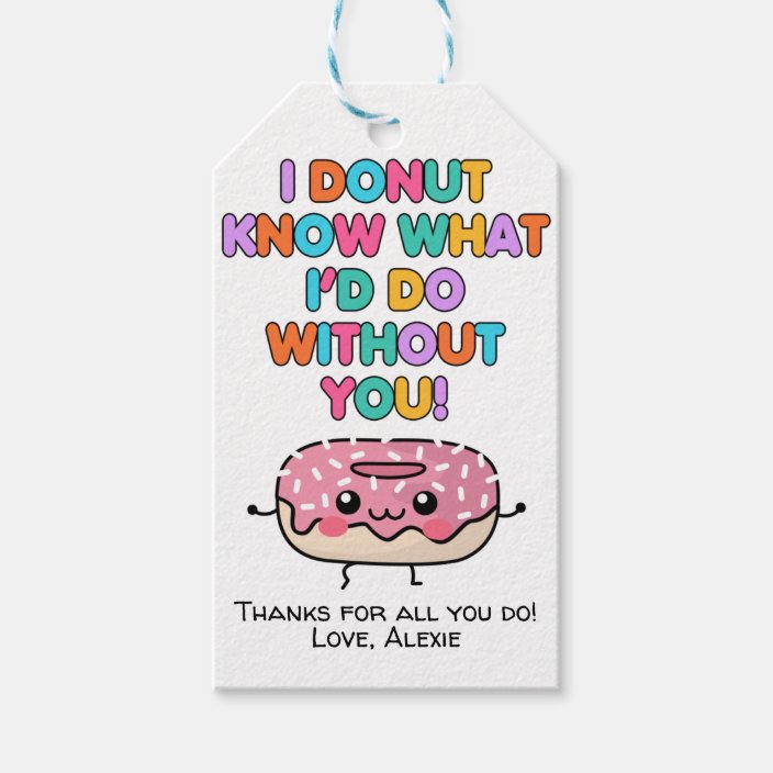Donut Know What I'd Do Without You Appreciation Gift Tags | Zazzle.com
