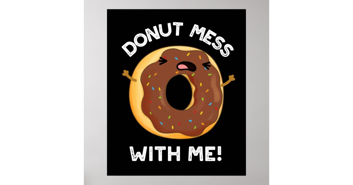 Donut Mess With Me Funny Food Pun Dark BG Poster | Zazzle