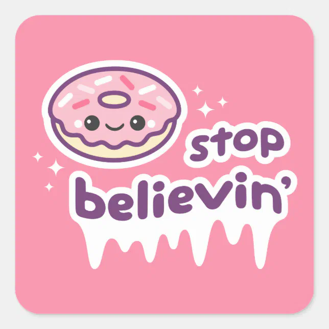 Donut Stop Believin' Square Sticker | Zazzle
