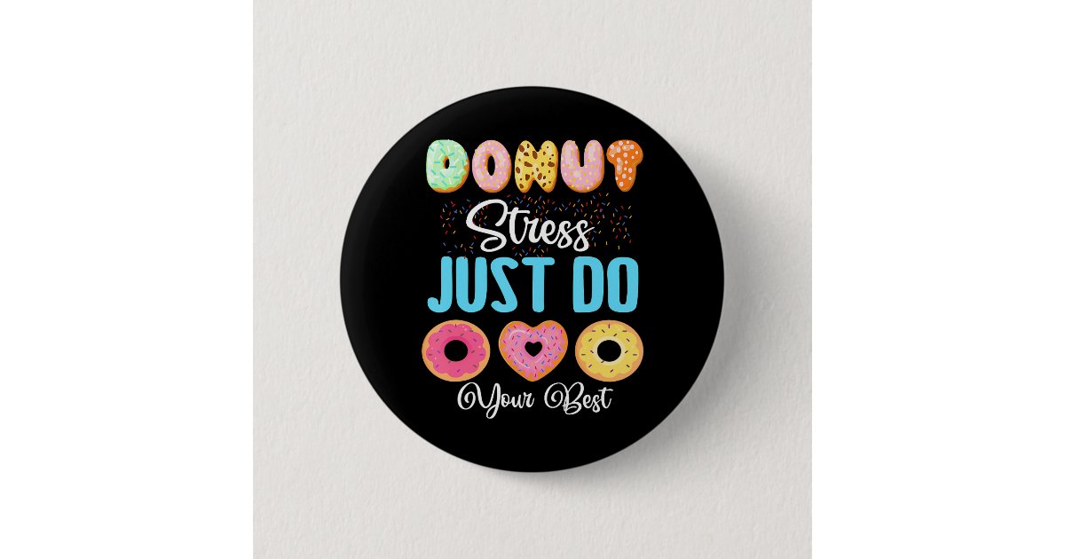 Donut Stress Just Do Your Best Funny Donut Stress Button | Zazzle