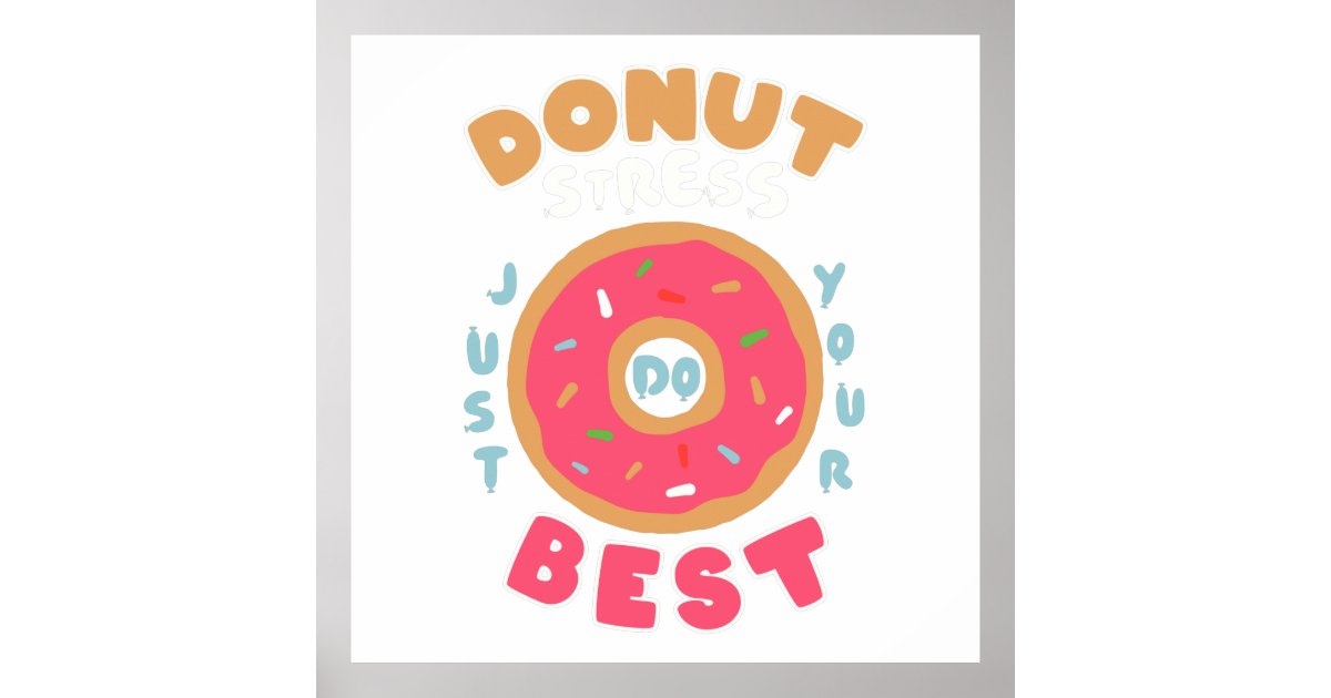 Donut Stress Just Do Your Best Poster | Zazzle