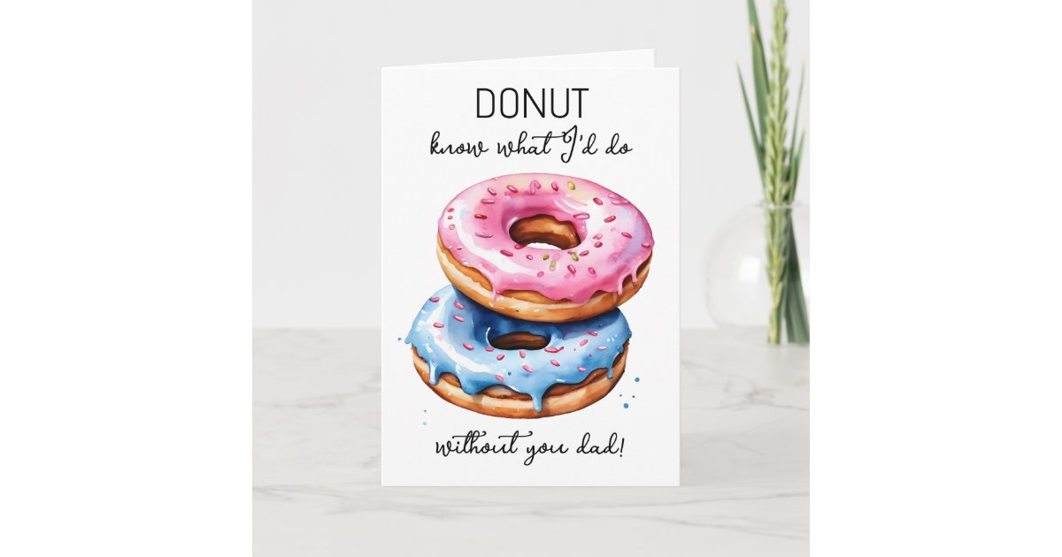 donut what I would do without you dad Father's Day Card | Zazzle
