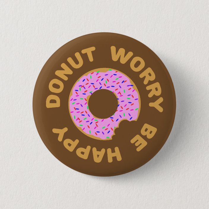Donut Worry Be Happy Button | Zazzle.com