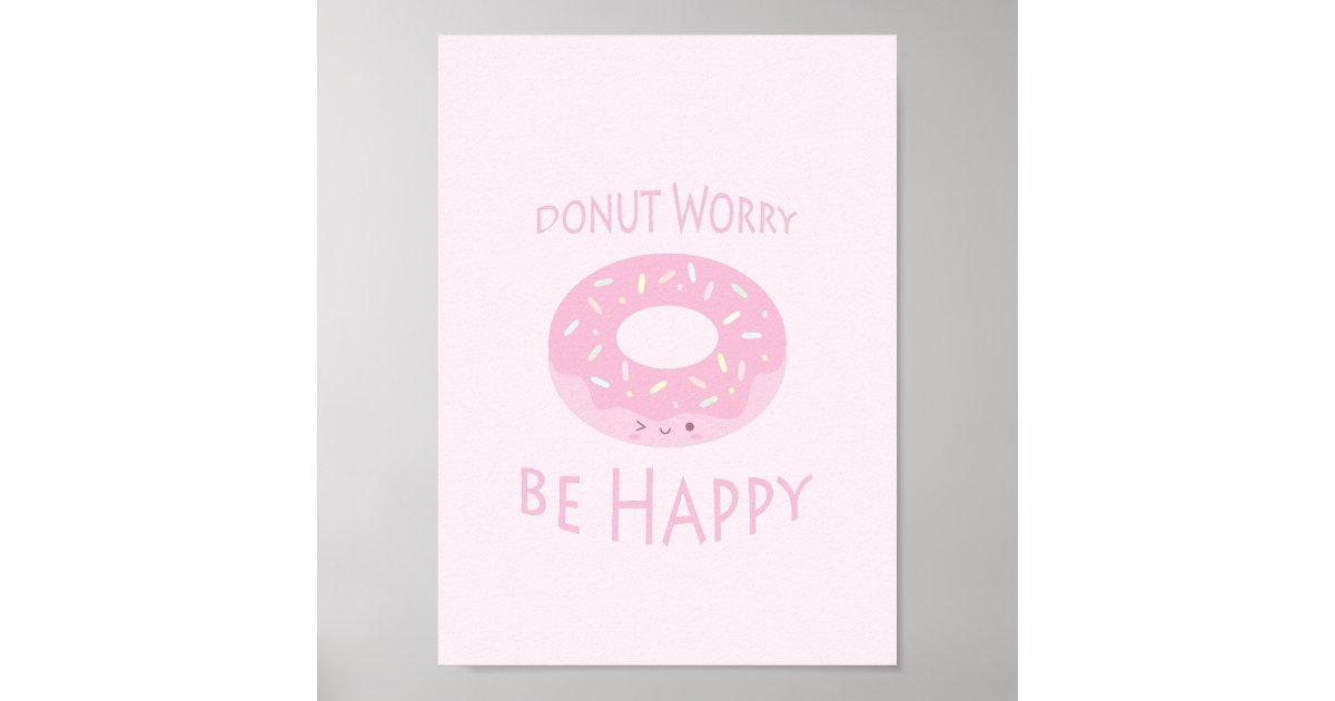 Donut Worry Be Happy Cute Pink Doughnut Food Humor Poster | Zazzle