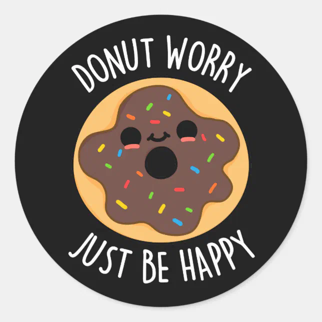 Donut Worry Just Be Happy Funny Donut Pun Dark BG Classic Round Sticker ...