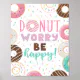 Donuts Decor Donut Worry Be Happy Poster Sign | Zazzle