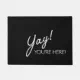 Door Mat - Yay! You're here! | Zazzle