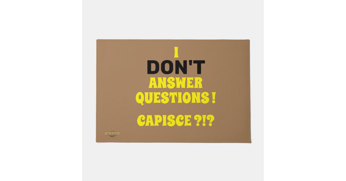 doormat "I DON'T ANSWER QUESTIONS" | Zazzle.com
