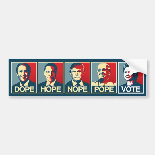 Dope Hope Nope Pope Vote Hillary Clinton - Liberal Bumper Sticker ...