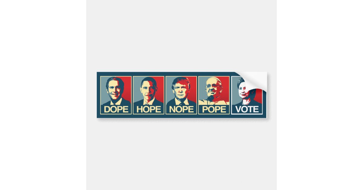 Dope Hope Nope Pope Vote Hillary Clinton - Liberal Bumper Sticker | Zazzle