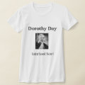Dorothy Day: Sainthood Now! t-shirt | Zazzle