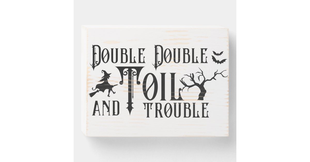 Double double toil and trouble quote wooden box sign | Zazzle