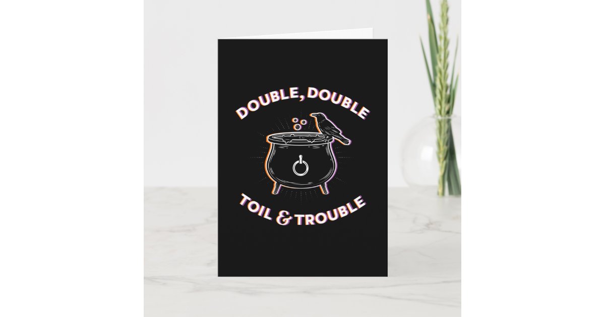 Double Double Toil & Trouble / Folded Card | Zazzle