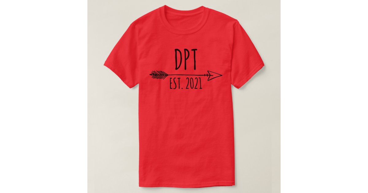 DPT Est 2021 Doctor of Physical Therapy 2021 Gradu T-Shirt | Zazzle