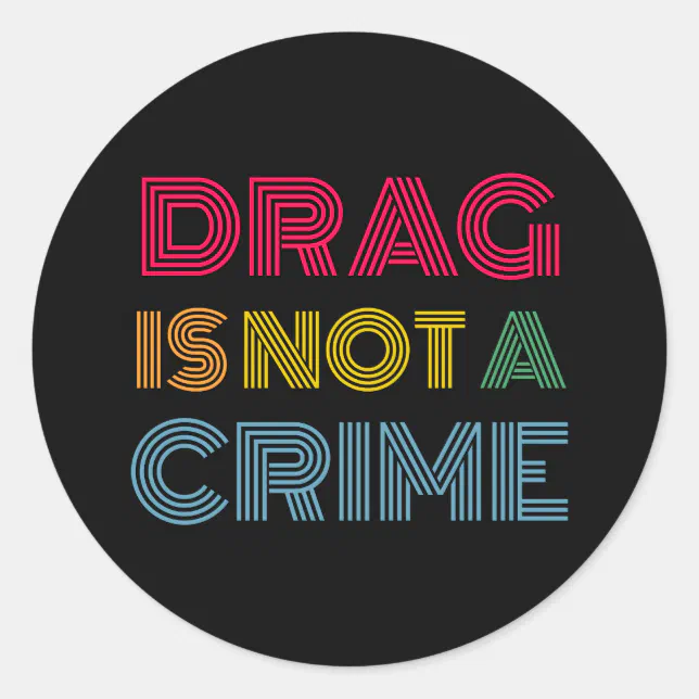 Drag is not a crime classic round sticker | Zazzle