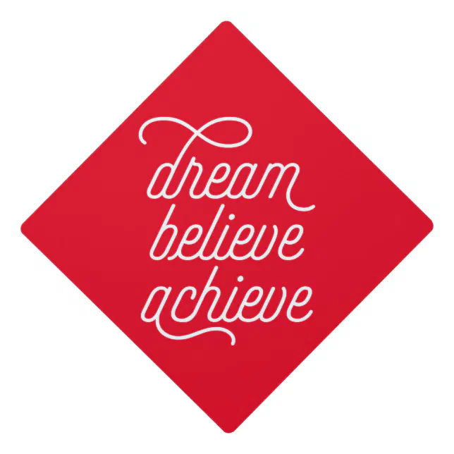 Dream Believe Achieve in Red Graduation Cap Topper | Zazzle