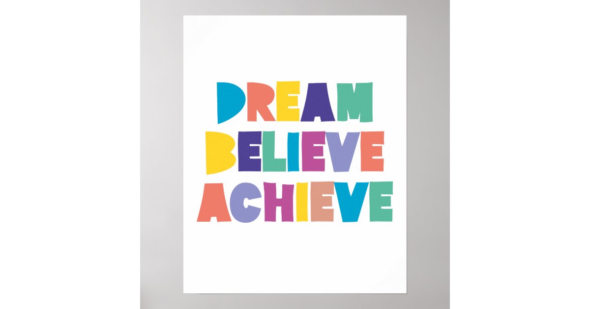 DREAM BELIEVE ACHIEVE POSTER | Zazzle