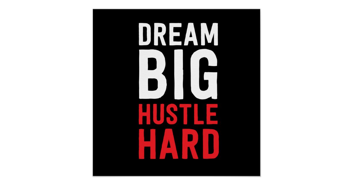 Dream Big Hustle Hard Poster | Zazzle