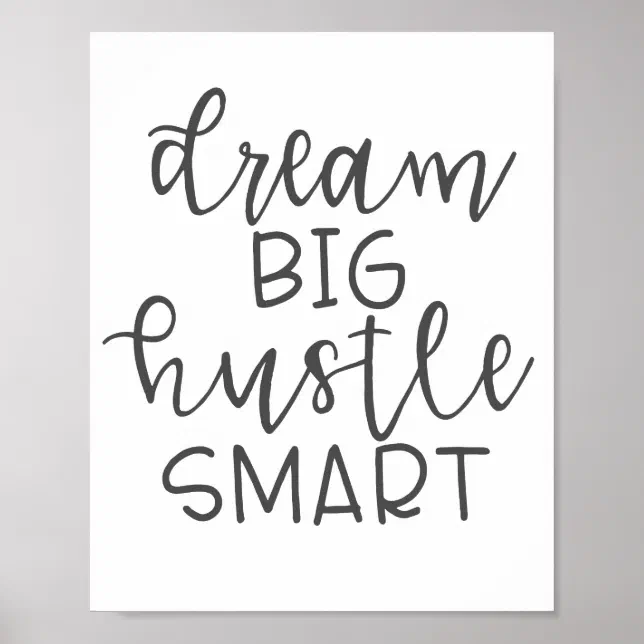 Dream Big Hustle Smart Poster | Zazzle