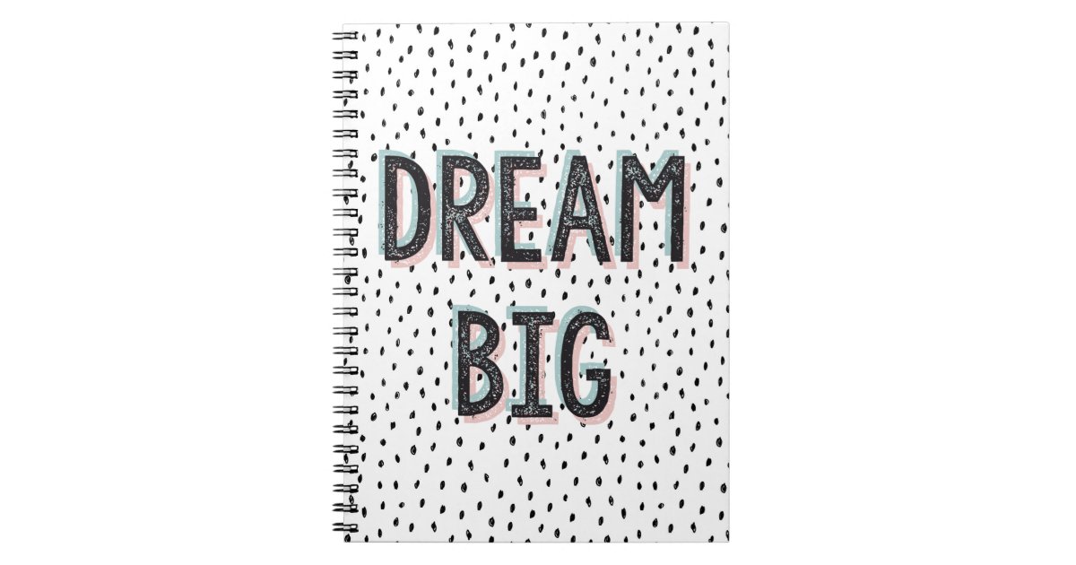 Dream Big Inspirational Quote Spiral Notebook | Zazzle