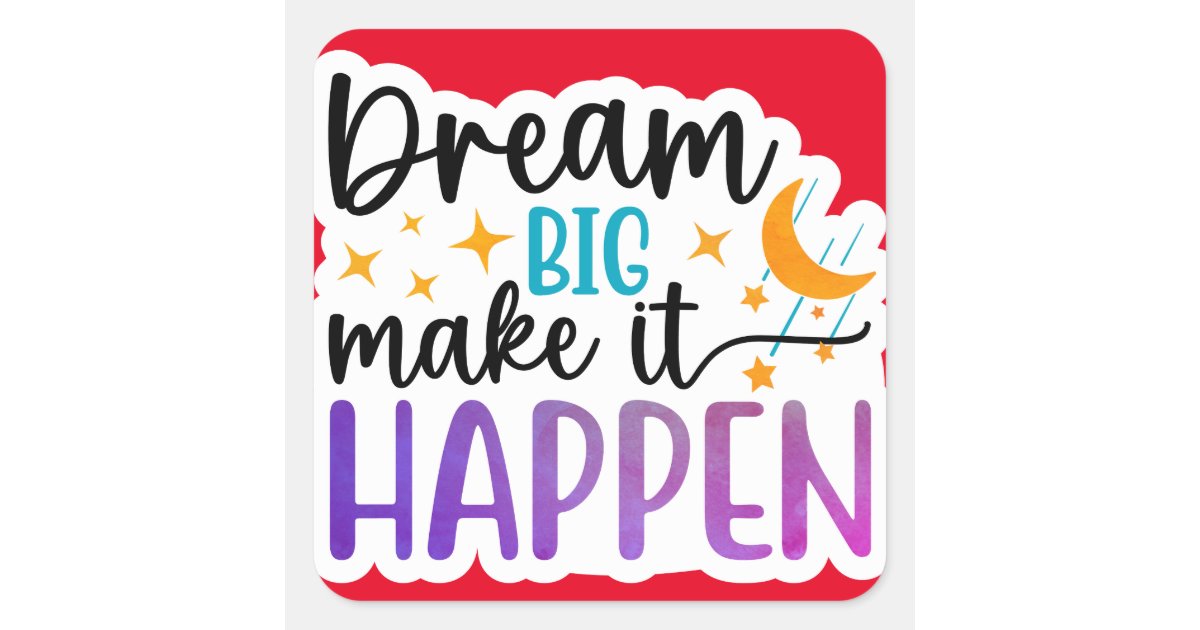 Dream Big - Make it Happen Sticker | Zazzle