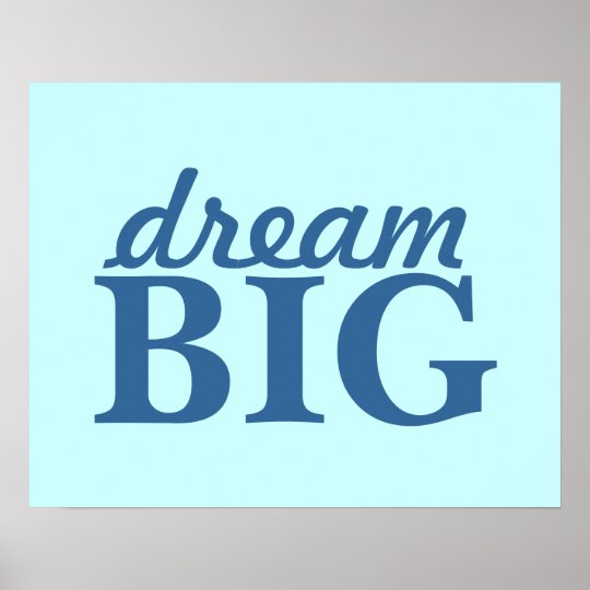 dream BIG poster - personalize | Zazzle.com