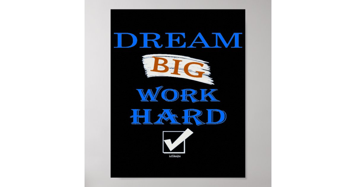 DREAM BIG, WORK HARD inspirational quote Poster | Zazzle