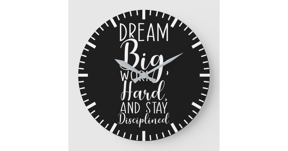 Dream Big, Work Hard, Stay Disciplined, Motivation Large Clock | Zazzle