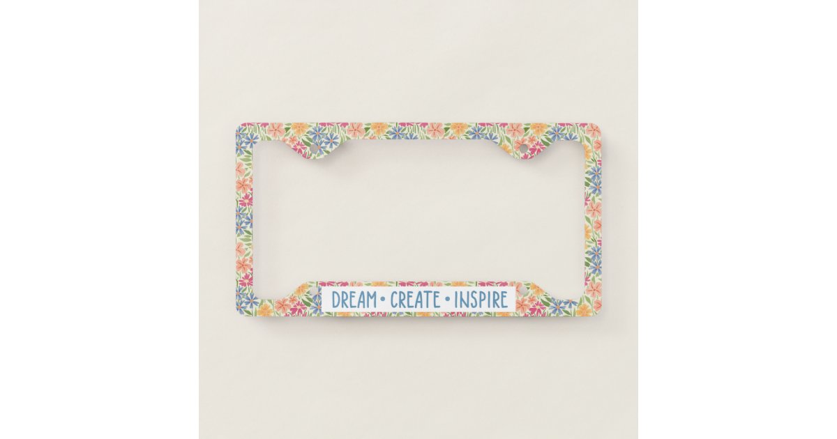 Dream Create Inspire Floral License Plate Frame | Zazzle