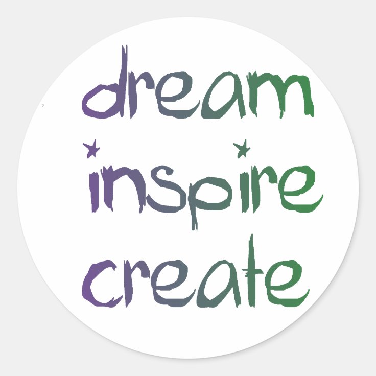 Dream, Inspire, Create Inspirational Stickers | Zazzle