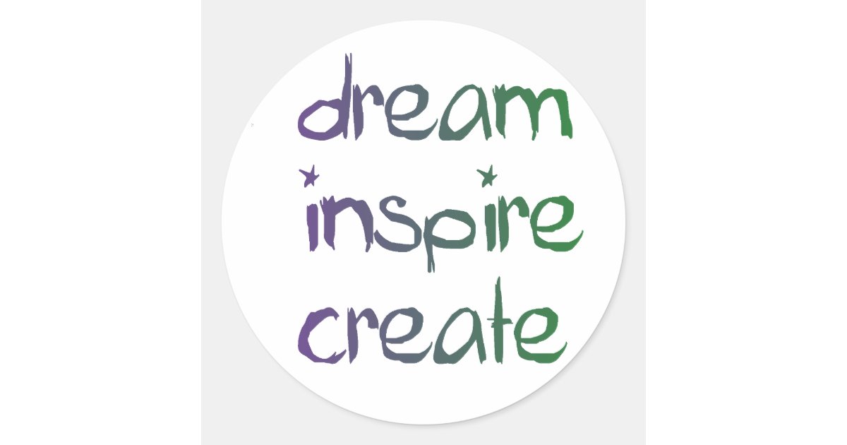 Dream, Inspire, Create Inspirational Stickers | Zazzle