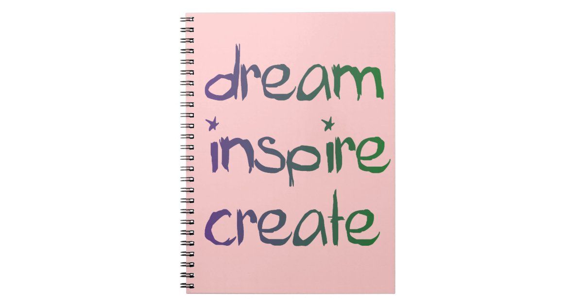 Dream, Inspire, Create Notebook | Zazzle