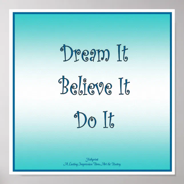 Dream It Believe It Do It Poster | Zazzle