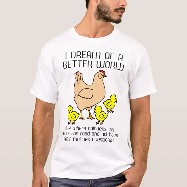 Dream Of A Better World Funny Shirt | Zazzle