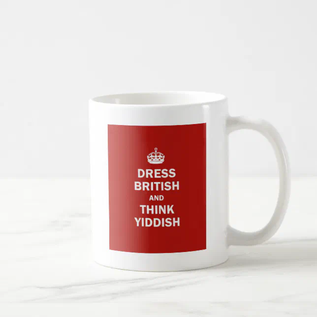 Dress British and Think Yiddish Coffee Mug | Zazzle