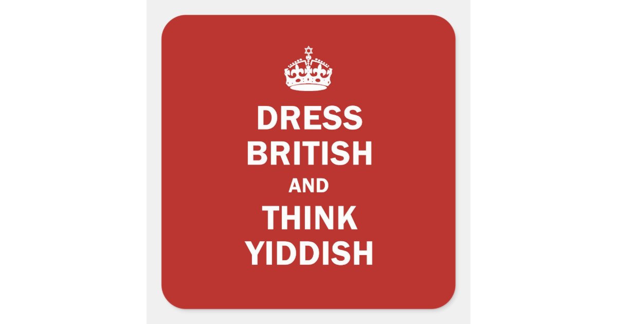 Dress British and Think Yiddish Square Sticker | Zazzle