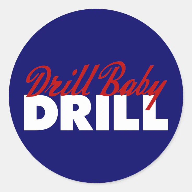 Drill Baby Drill Classic Round Sticker | Zazzle