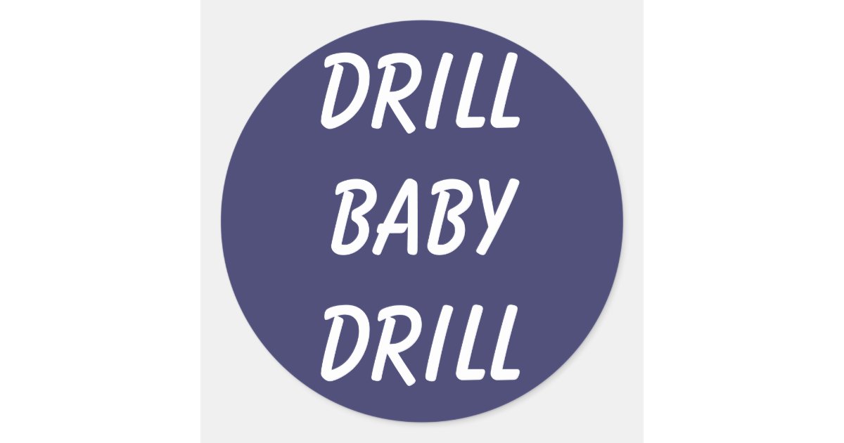 Drill Baby Drill Stickers | Zazzle