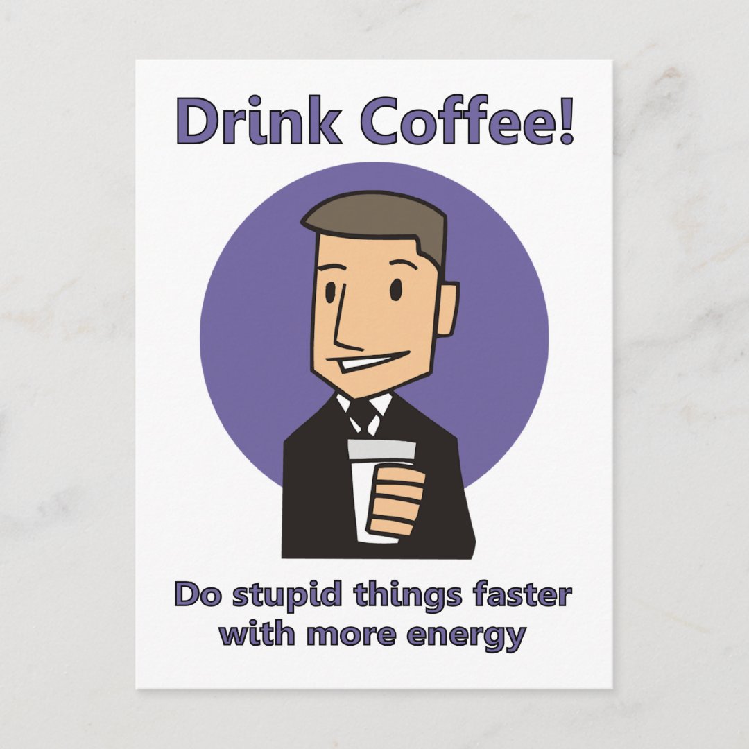 Drink Coffee - Do Stupid Things Faster Postcard | Zazzle