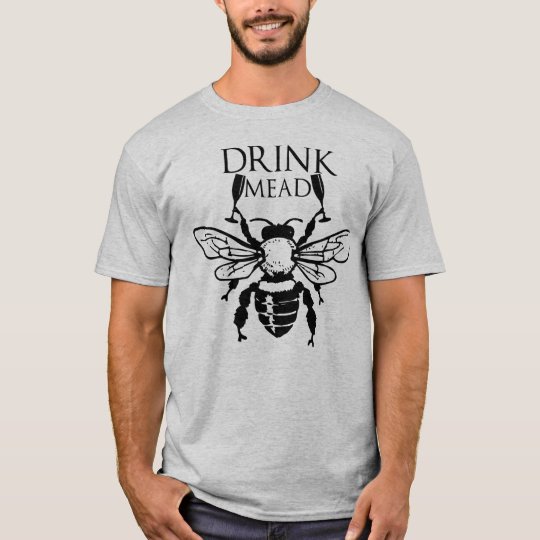 Drink Mead T-Shirt | Zazzle.com