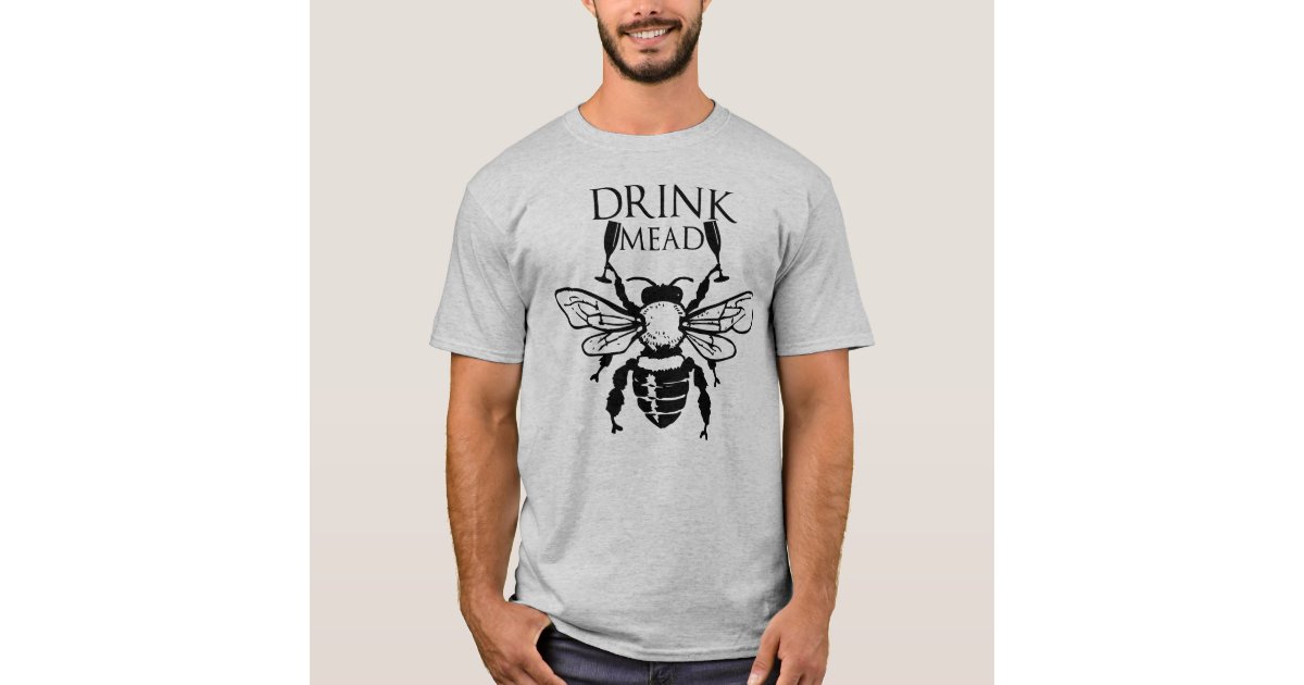 Drink Mead T-Shirt | Zazzle